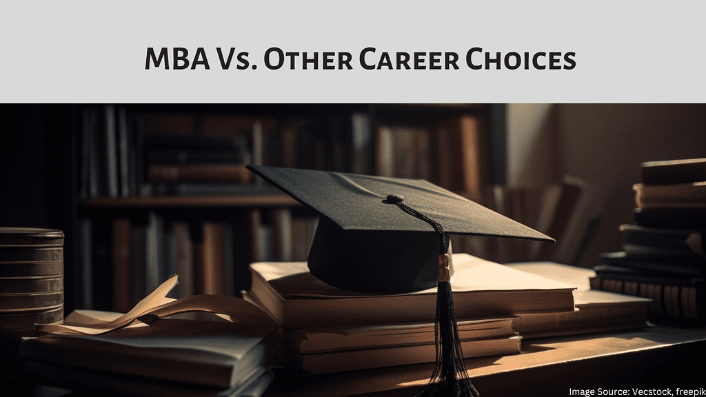 MBA versus other career choices: Understanding the Differences ...
