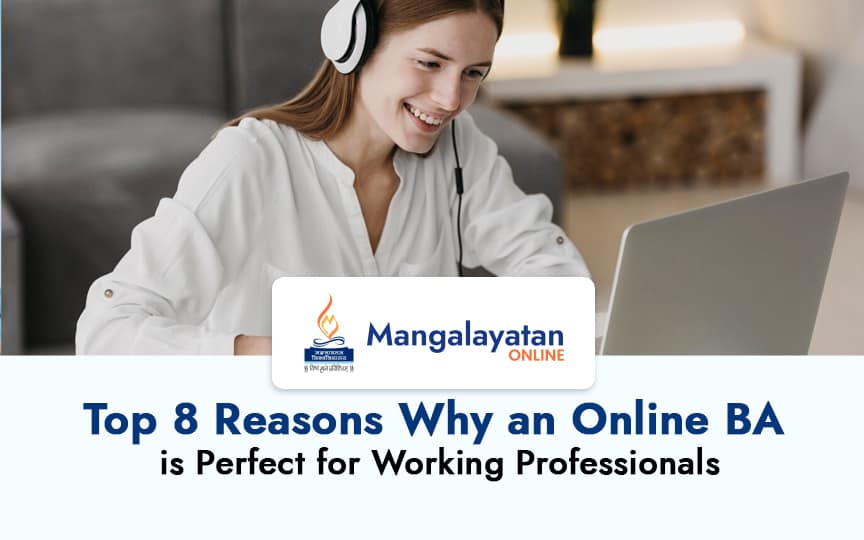 Top 8 Ultimate Reasons Online BA Fits Working Professionals